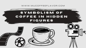 The Symbolism of Coffee in Hidden Figures