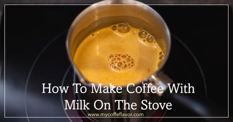How To Make Coffee With Milk On The Stove 6 Easy Steps For A
