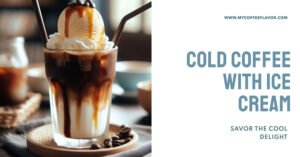 Irresistible Cold Coffee with Ice Cream Recipe – Perfectly Chilled for ...