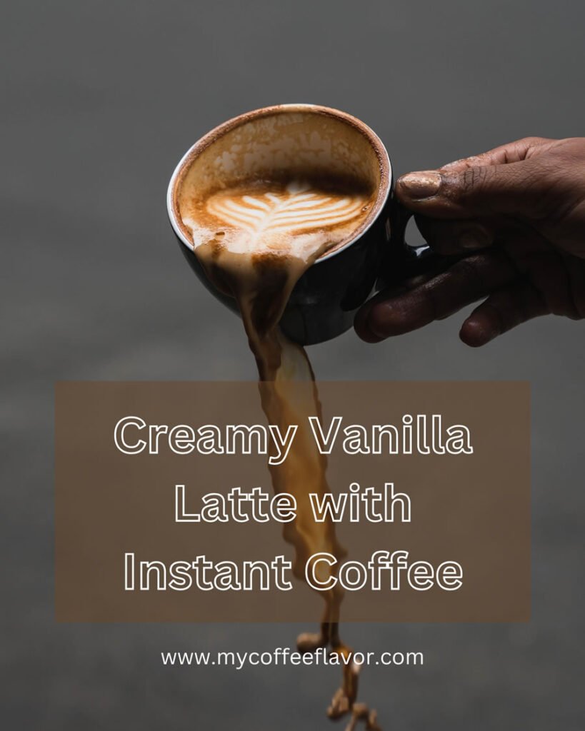 How to Make a Creamy Vanilla Latte with Instant Coffee - My Coffee Flavor