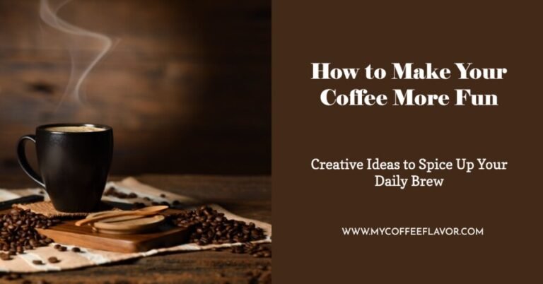 10 Ways to Make Your Coffee More Fun: Creative Ideas to Spice Up Your ...